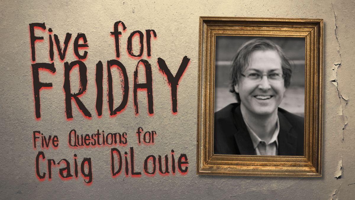 FIVE FOR FRIDAY: Five Questions for Craig DiLouie! | Chris Patrick Carolan